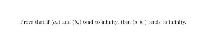 Solved Prove that if (an) and (6.) tend to infinity, then | Chegg.com