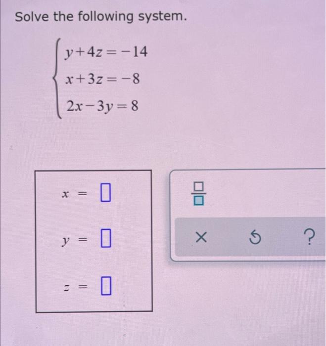 Solved Solve the following system. y+4z= -14 x +3z= -8 2x – | Chegg.com