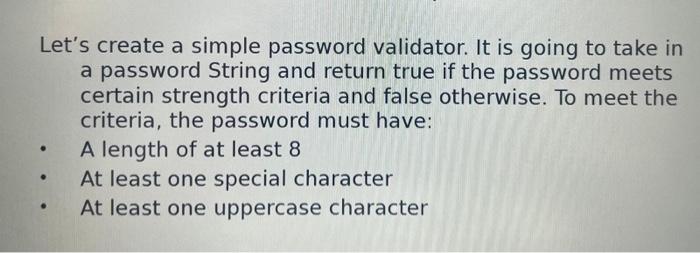 Solved Let's create a simple password validator. It is going | Chegg.com