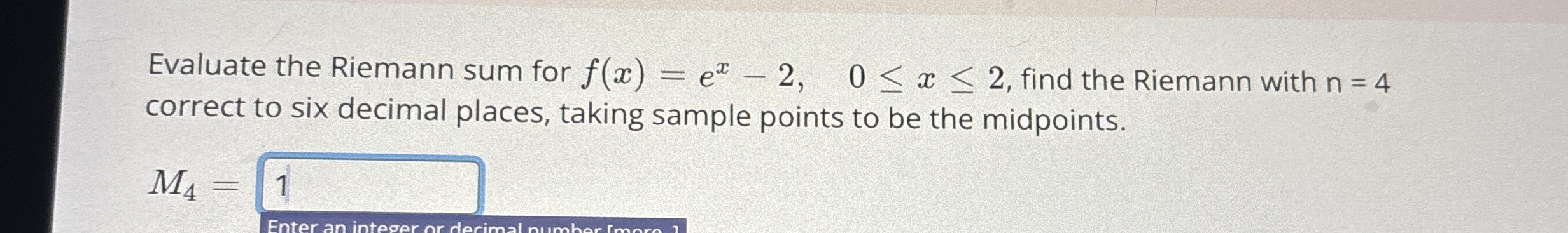 Solved Evaluate the Riemann sum for f(x)=ex-2,0≤x≤2, ﻿find | Chegg.com