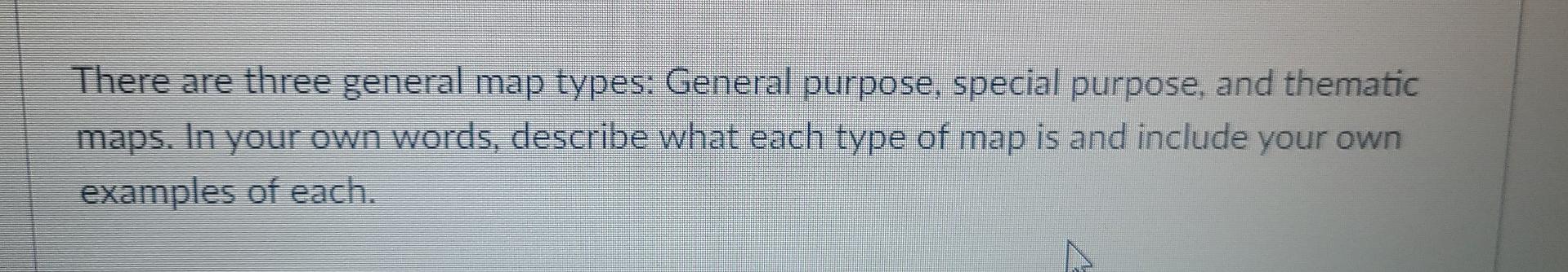 Solved There are three general map types: General purpose, | Chegg.com