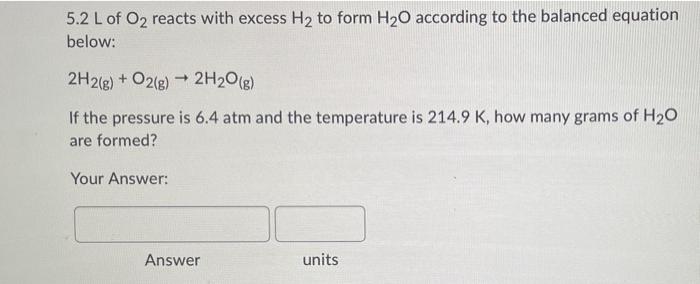 Solved 5.2 L of O2 reacts with excess H2 to form H20 | Chegg.com