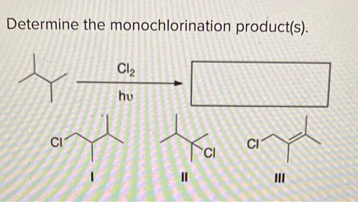 Solved Determine the monochlorination product(s). II III | Chegg.com