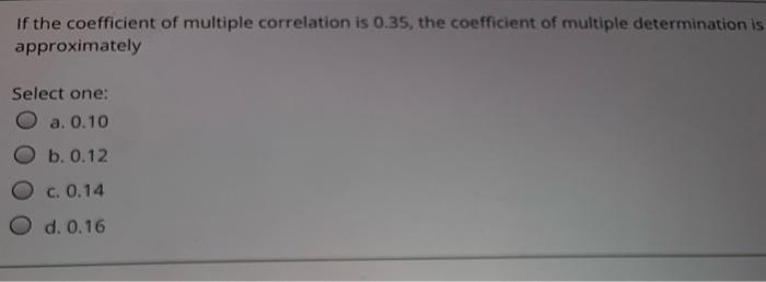 Solved If the coefficient of multiple correlation is 0.35, | Chegg.com