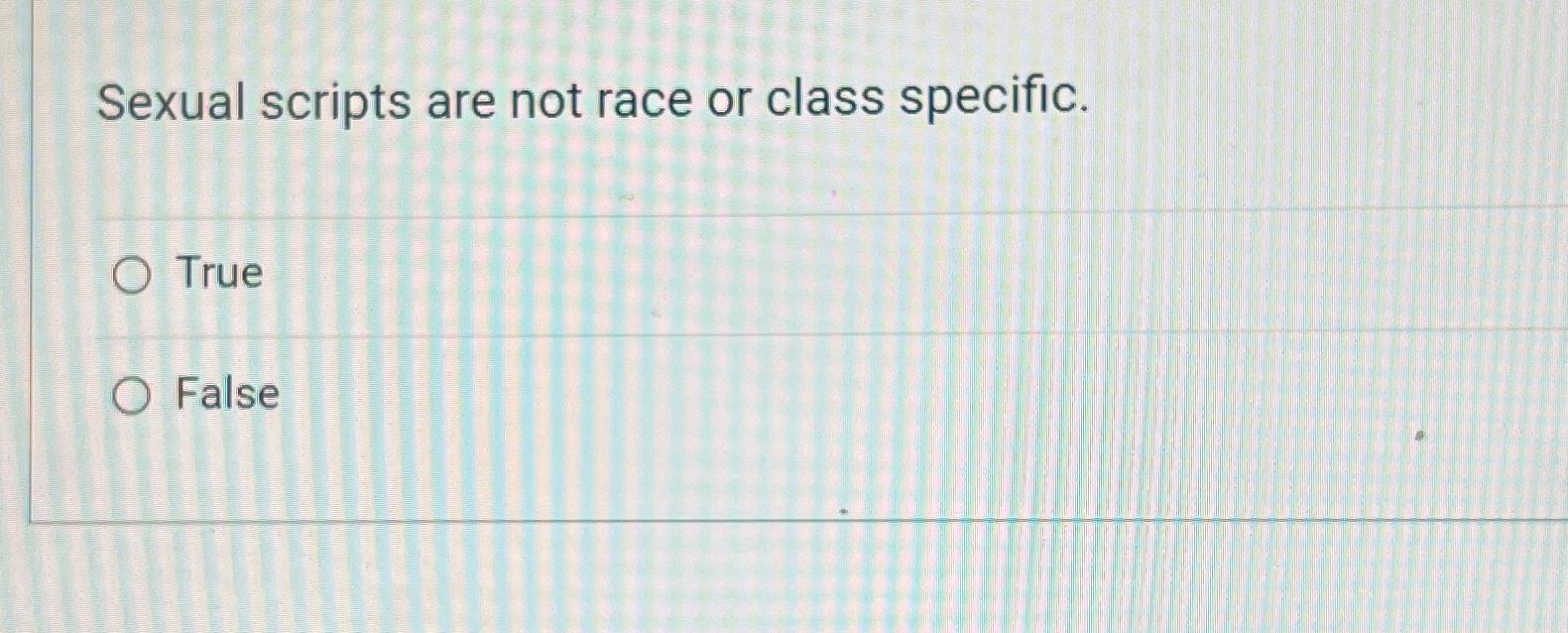 Solved Sexual scripts are not race or class | Chegg.com