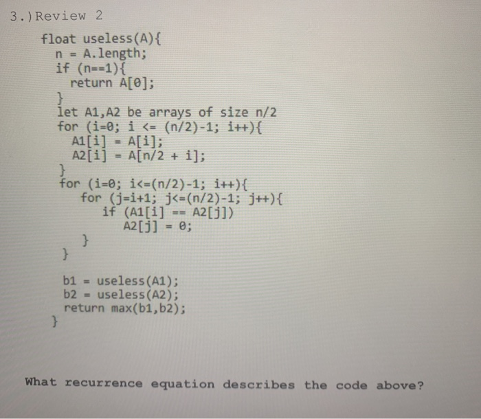 Solved 3.) Review 2 float useless(A){ n = A.length; if | Chegg.com