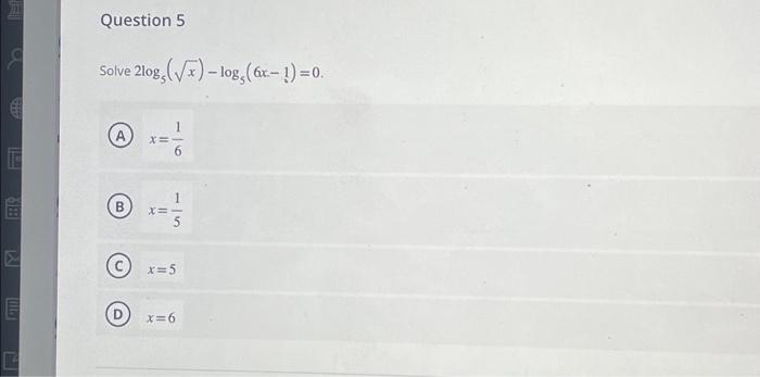 Solved Solve 2log5(x)−log5(6x−1)=0. (A) x=61 (B) x=51 (C) | Chegg.com