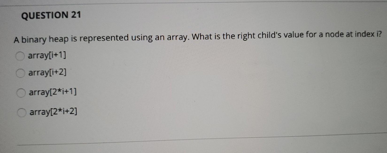 Solved QUESTION 21 A binary heap is represented using an | Chegg.com