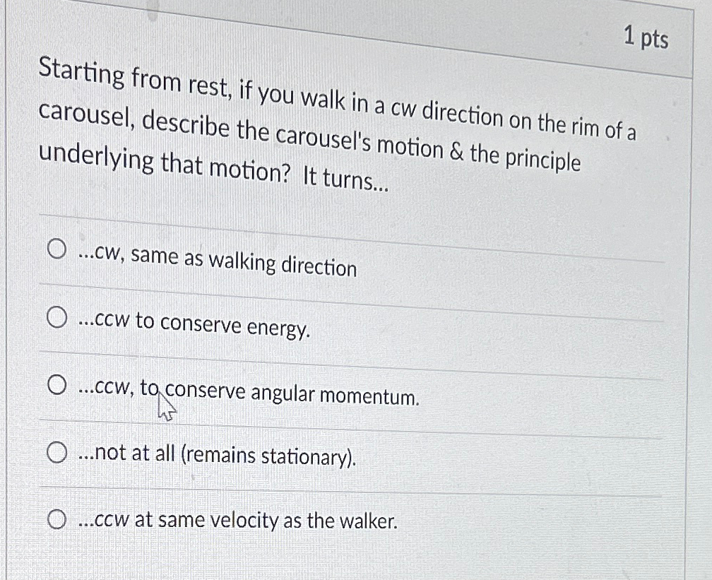 Solved 1ptsStarting from rest, if you walk in a cw direction | Chegg.com