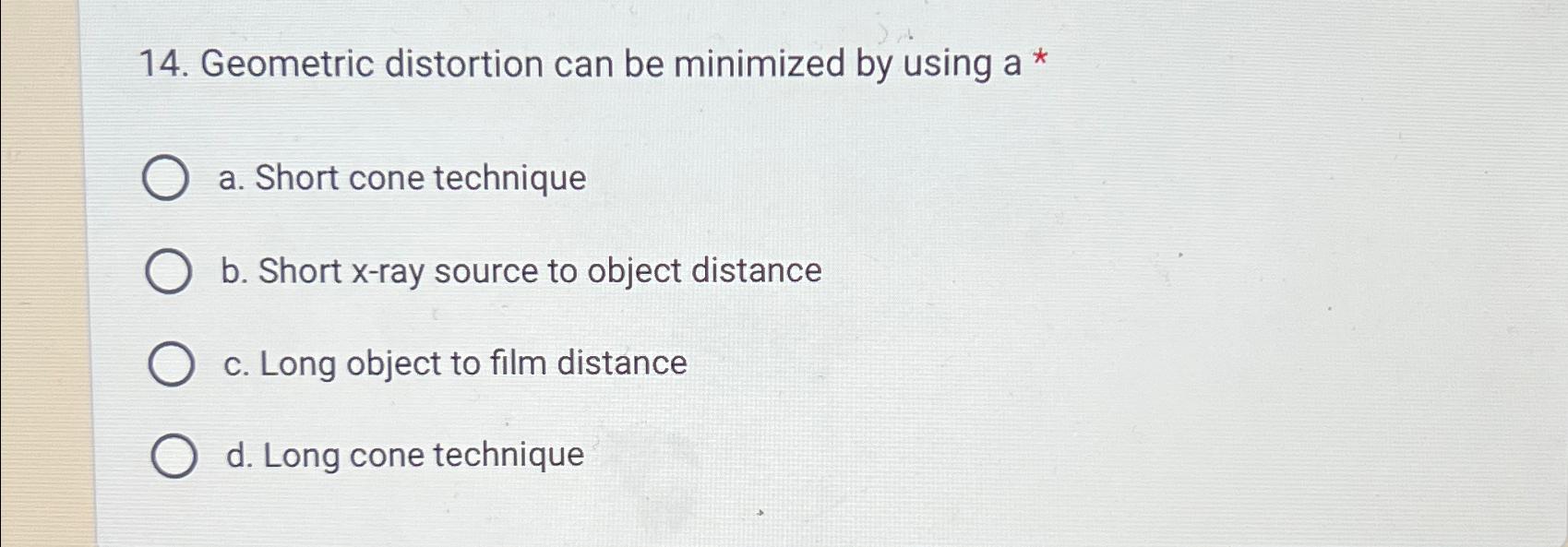 Solved Geometric distortion can be minimized by using a *a. | Chegg.com