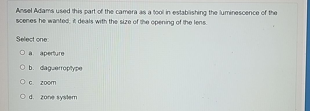 Solved Ansel Adams used this part of the camera as a tool in | Chegg.com