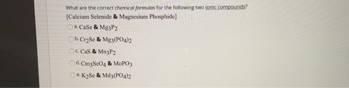 Solved What are the correct chemical formulas for the | Chegg.com