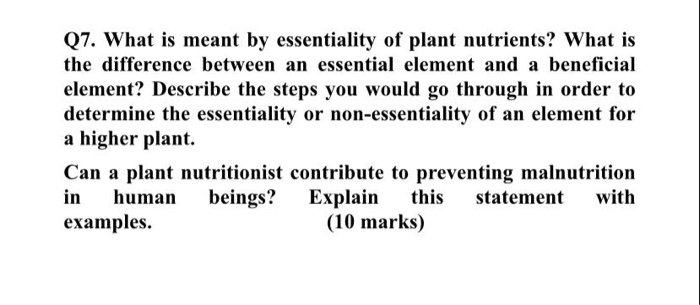 Solved Q7. What is meant by essentiality of plant nutrients? | Chegg.com