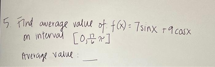 Solved 5. Find average value of: f(x)=7sinx+9cosx on | Chegg.com