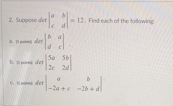 Solved a b 2. Suppose det = 12. Find each of the following: | Chegg.com