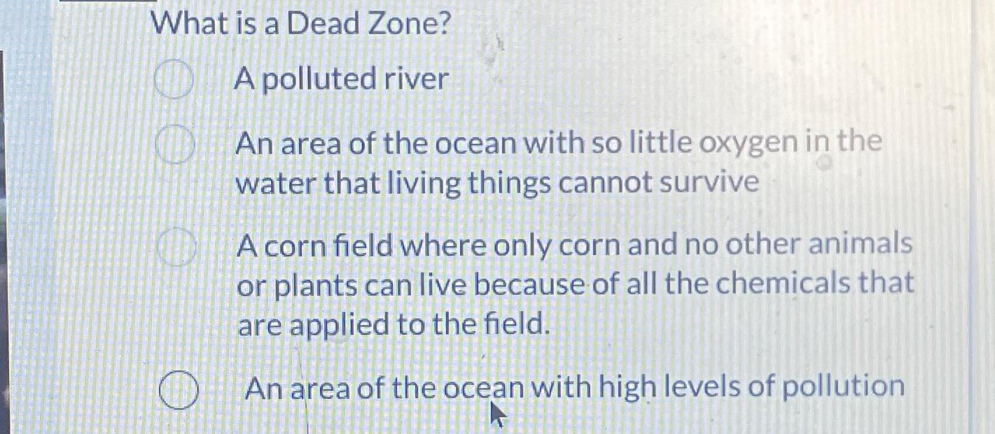 Solved What is a Dead Zone?A polluted riverAn area of the | Chegg.com