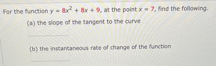 Solved For the function y=8x2+8x+9, at the point x=7, find | Chegg.com