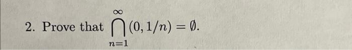Solved 2. Prove that n (0,1/n) = 0. n=1 | Chegg.com