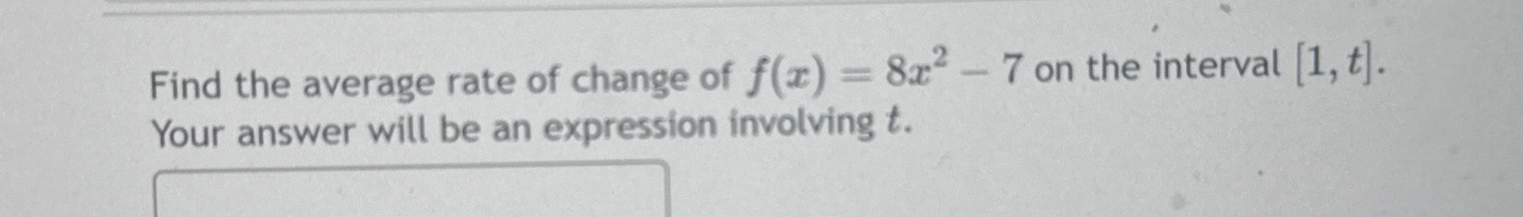 Solved Find the average rate of change of f(x)=8x2-7 ﻿on the | Chegg.com
