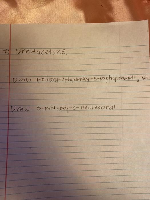 Solved 7 Draw acetone, Draw 7-ethoxy-2-hydroxy - | Chegg.com