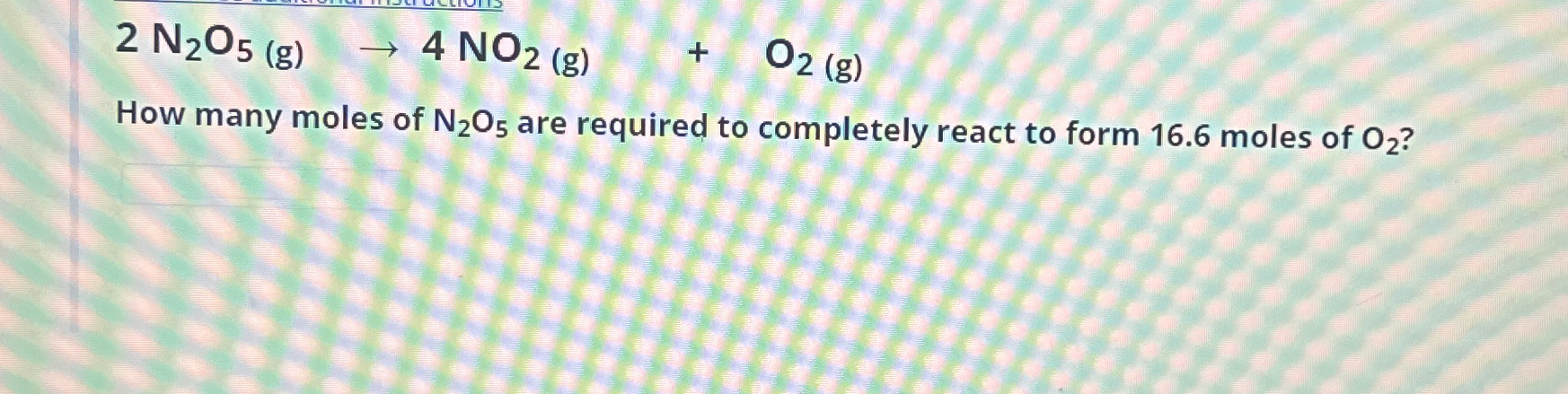 Solved 2N2O5(g)→4NO2(g)+O2(g)How many moles of N2O5 ﻿are | Chegg.com