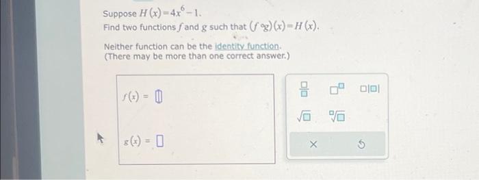 Solved Suppose H(x)=4x6−1. Find two functions f and g such | Chegg.com