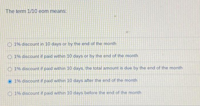 Solved The term 1/10 eom means: 1% discount in 10 days or by | Chegg.com