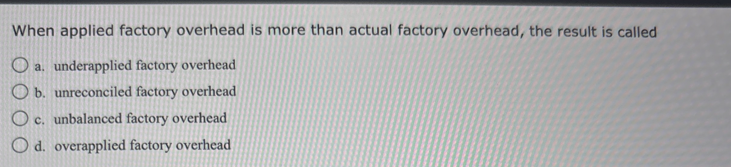 Solved When applied factory overhead is more than actual | Chegg.com