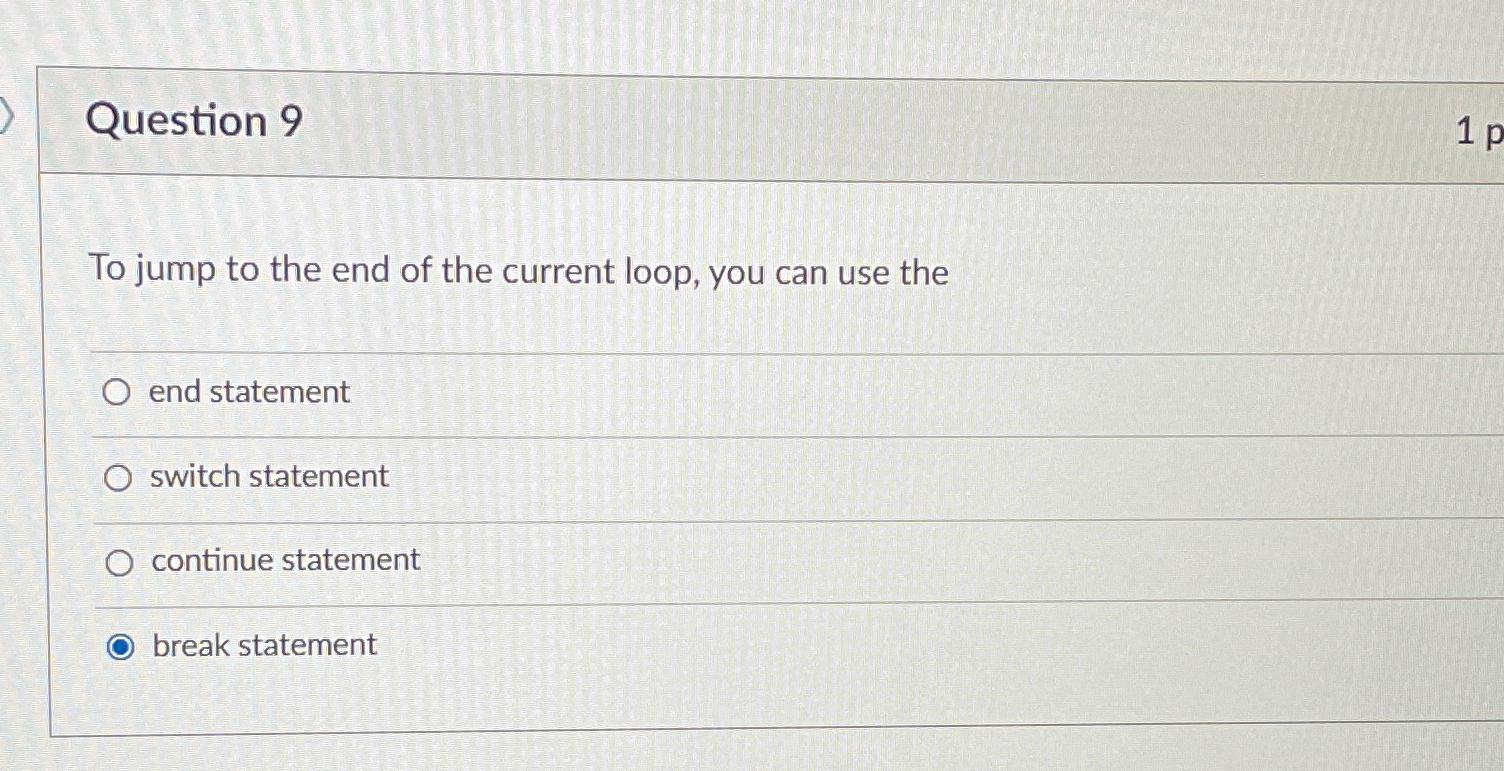 Solved Question 9To jump to the end of the current loop, you | Chegg.com
