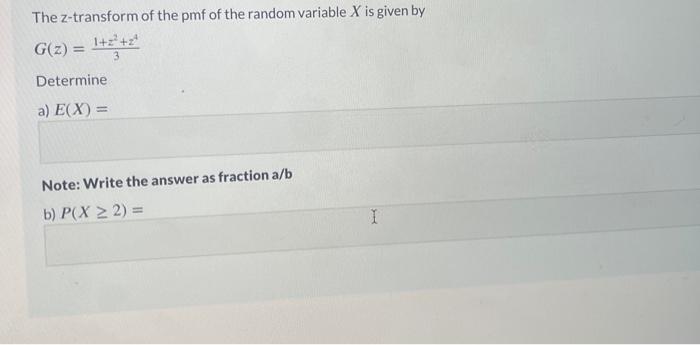 Solved The z-transform of the pmf of the random variable X | Chegg.com