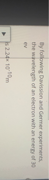 Solved By following Davission and Germer experiments, the | Chegg.com