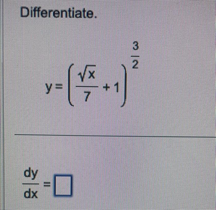 Solved Differentiate. y=(7x+1)23 dxdy= | Chegg.com