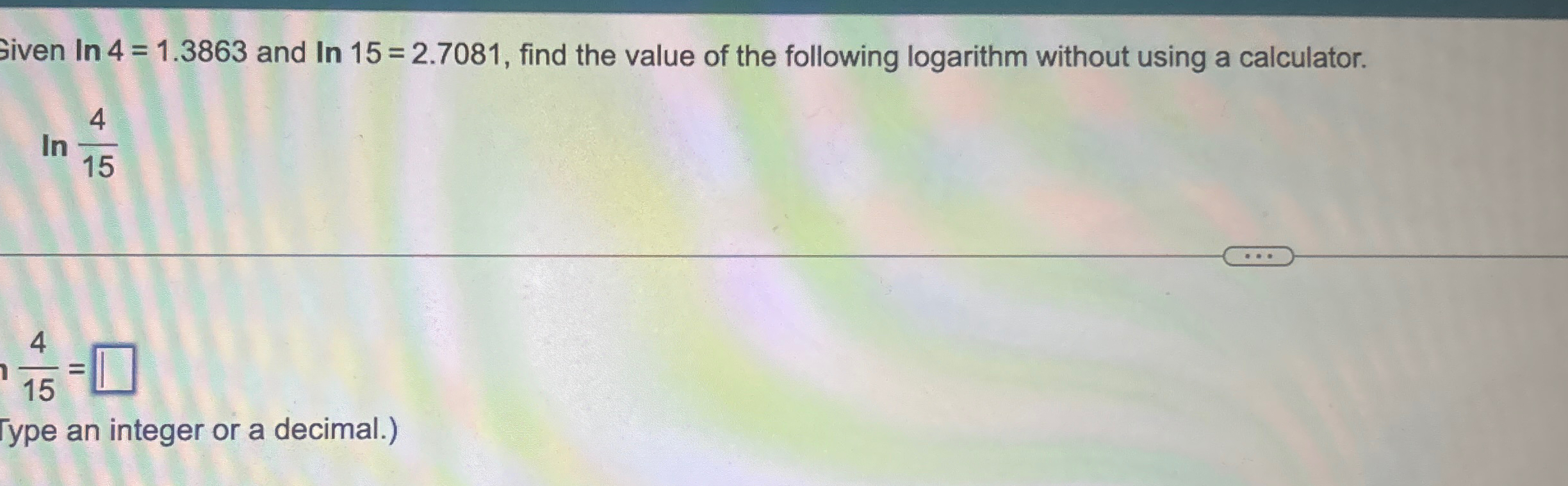 Solved Siven In 4=1.3863 ﻿and ln15=2.7081, ﻿find the value | Chegg.com