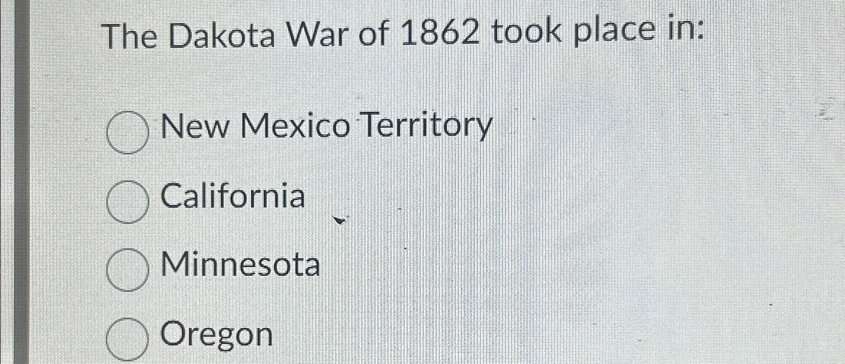 Solved The Dakota War of 1862 ﻿took place in:New Mexico | Chegg.com