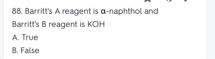 Solved 88. Barritt's A reagent is a-naphthol and Barritt's B | Chegg.com