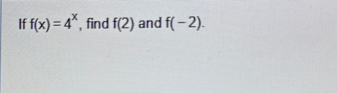 Solved If f(x)=4x, ﻿find f(2) ﻿and f(-2) | Chegg.com
