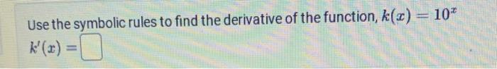 Solved Use the symbolic rules to find the derivative of the | Chegg.com