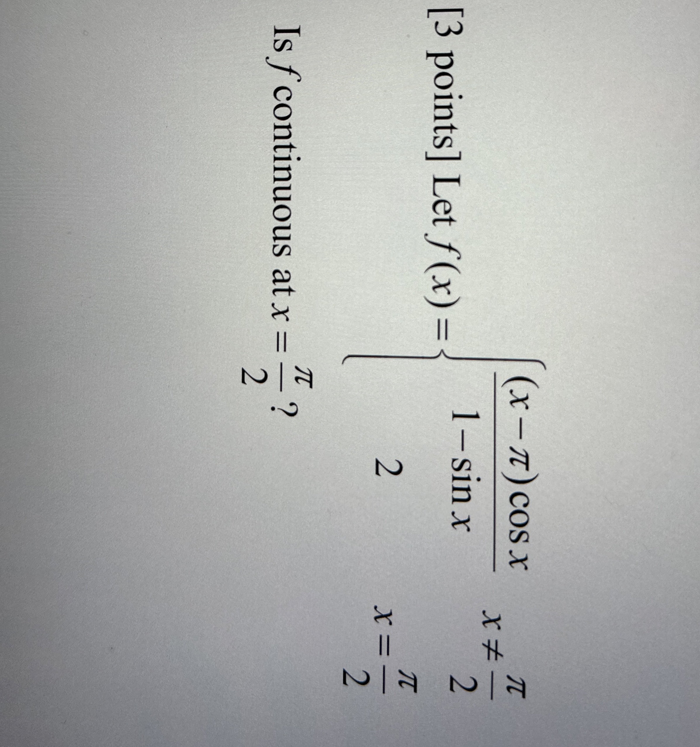 Solved [3 ﻿points] ﻿Let f(x)={(x-π)cosx1-sinx,x≠π22,x=π2 ﻿Is | Chegg.com