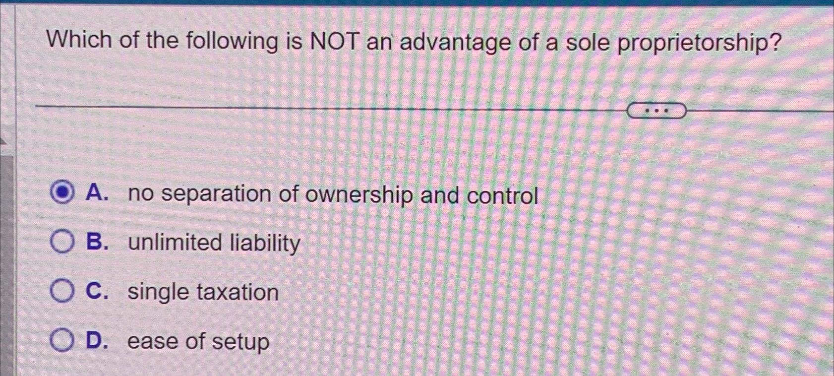 Solved Which of the following is NOT an advantage of a sole | Chegg.com