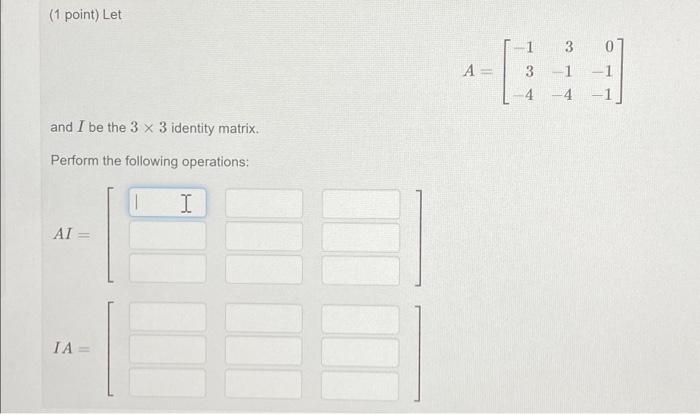 Solved (1 point) Let A = -1 3 4 3 0 1 -1 --4 -1 and I be the | Chegg.com