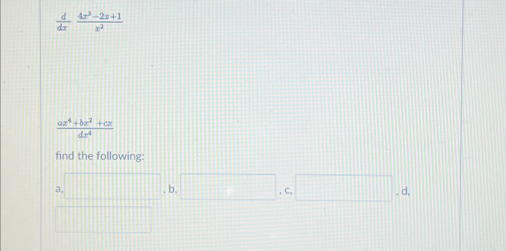 Solved ddx4x3-2x+1x2ax4+bx2+cxdx4find the following:a,b,c,d, | Chegg.com