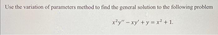 Solved Use the variation of parameters method to find the | Chegg.com
