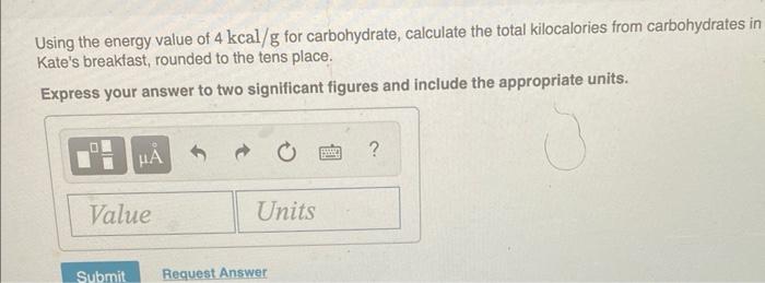 Using the energy value of 4kcal/g for carbohydrate, | Chegg.com