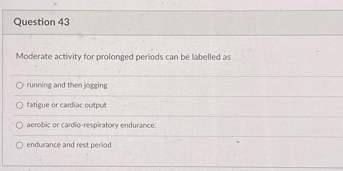Solved Question 43 Moderate activity for prolonged periods | Chegg.com