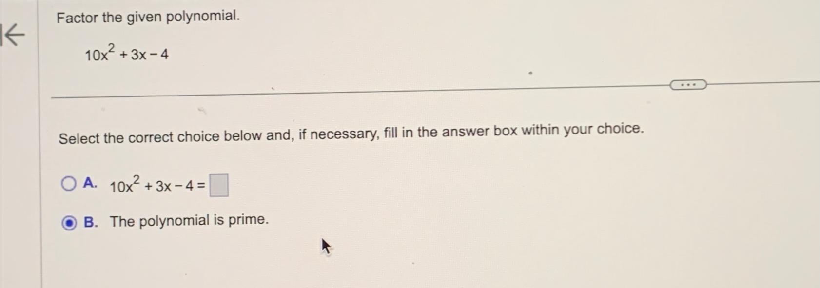 Solved Factor the given polynomial.10x2+3x-4Select the | Chegg.com