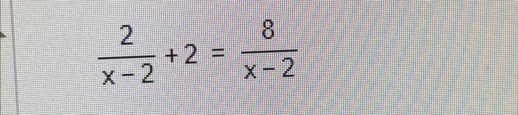 Solved 2x-2+2=8x-2 | Chegg.com