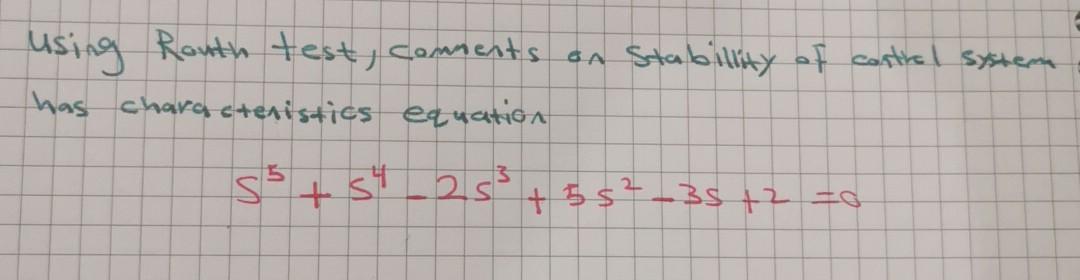 Solved has using Routh test, comments on Stability of | Chegg.com