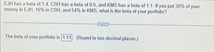 Solved EJH has a beta of 1.4,CSH has a beta of 0.6, and KMS | Chegg.com
