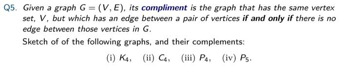 Solved Q5. Given a graph G=(V,E), its compliment is the | Chegg.com
