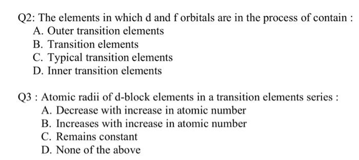 Solved Q2: The elements in which d and f orbitals are in the | Chegg.com